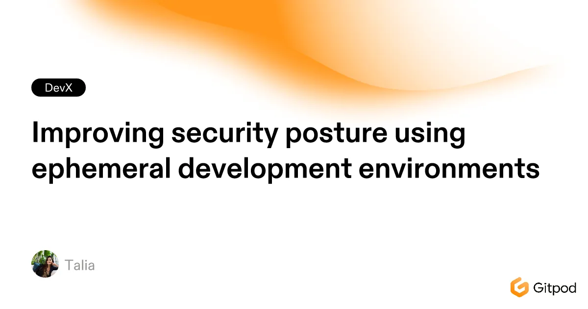 Improving security posture using ephemeral development environments - Blog Improving security posture using ephemeral development environments - Blog