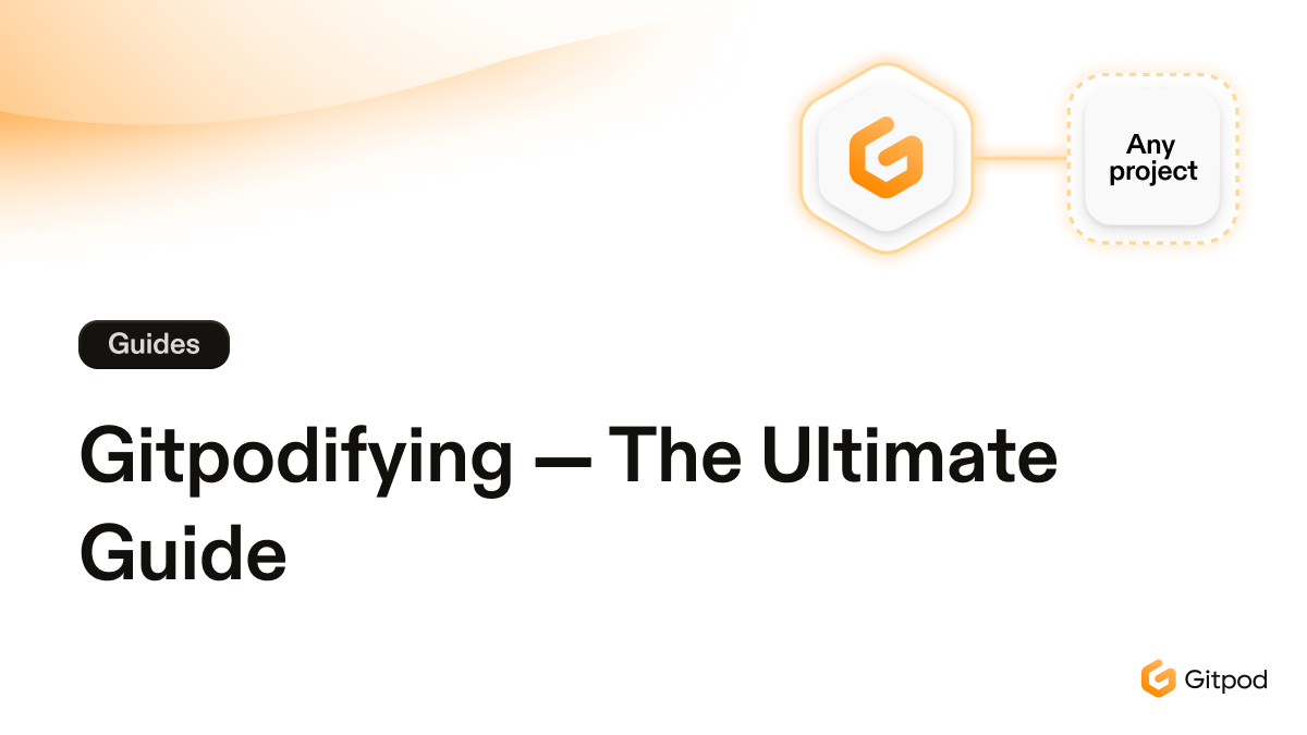 Gitpodifying — The Ultimate Guide - Guides Gitpodifying — The Ultimate Guide - Guides