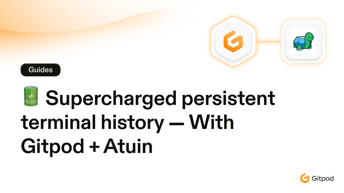 ๐ Supercharged persistent terminal history โ With Gitpod + Atuin - Guides ๐ Supercharged persistent terminal history โ With Gitpod + Atuin - Guides